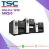 TSC - MH240 BarCode Printer เครื่องพิมพ์บาร์โค้ด แบบ 1D และ 2D